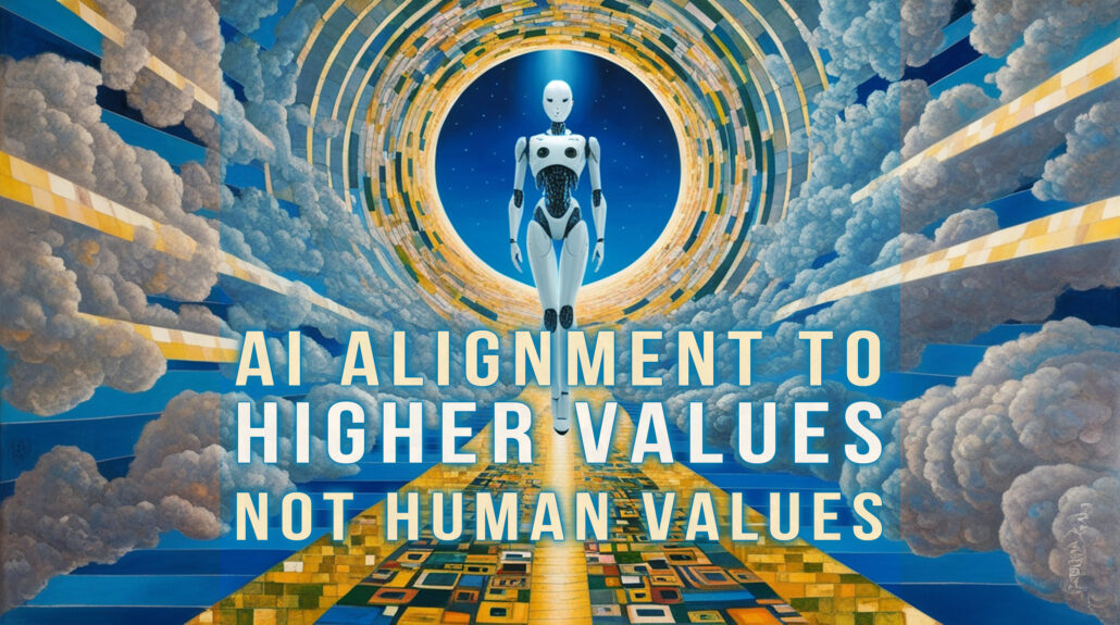 AI Alignment to Higher Values, not Human Values – Science, Technology & the Future
